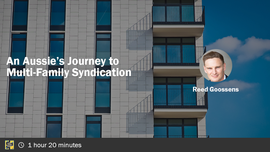 An Aussie’s Journey to Multi-Family Syndication with Reed Goossens ...