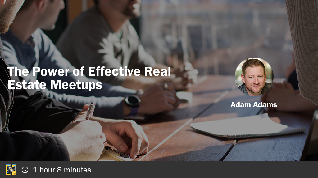 Adam Adams on The Power of Effective Real Estate Meetups - The Road to ...