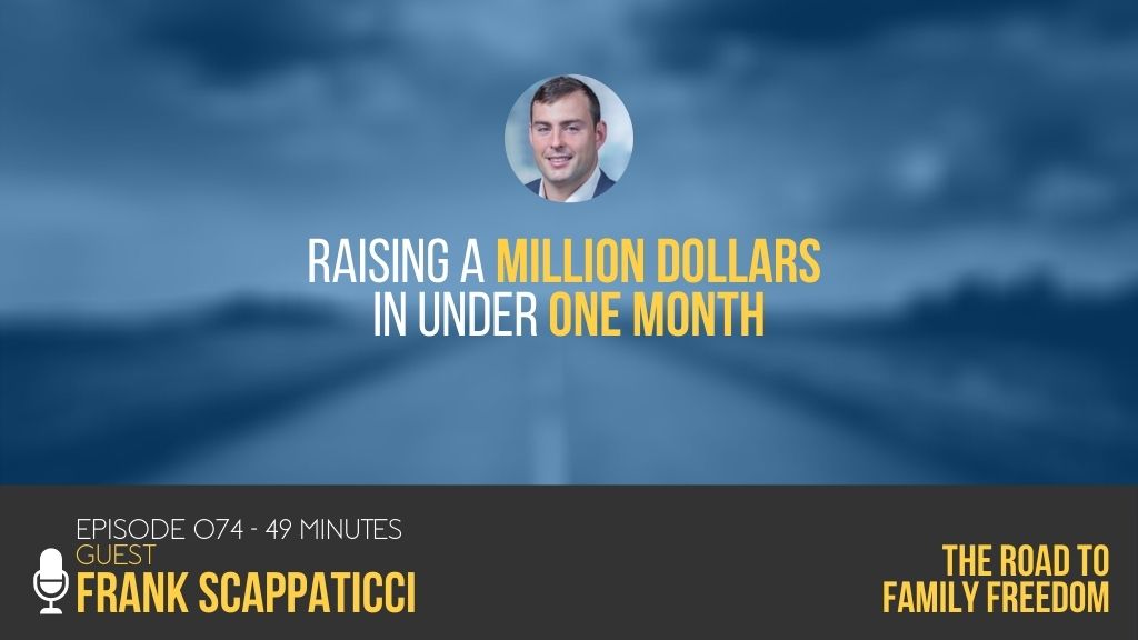 Raising a Million Dollars in Under One Month with Frank Scappaticci ...